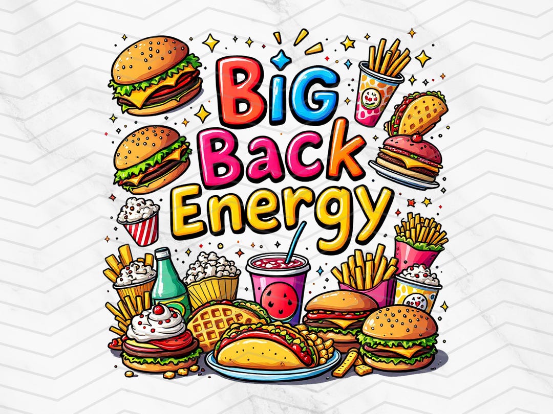 Big Back Energy PNG | Bold Fast Food and Snacks Digital Clipart ...