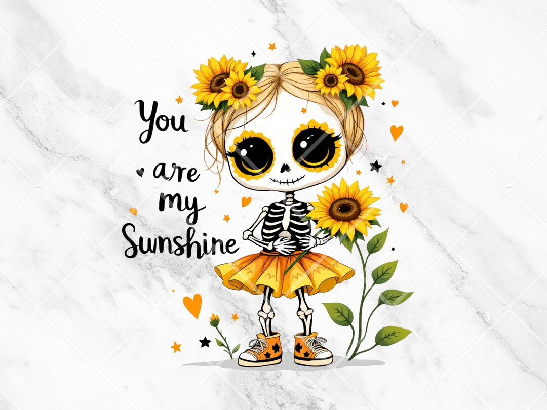 You Are My Sunshine Skeleton PNG Cute Sunflower Girl Clipart ...