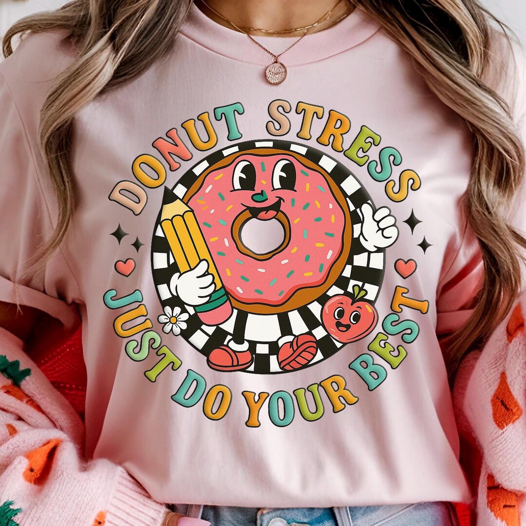 Donut Stress Just Do Your Best PNG, Cute Back to School Sublimation ...