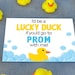Duck Promposal Ideas "i'd Be a Lucky Duck If You'd Go to Prom With Me ...