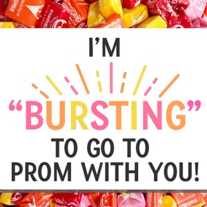 Prom Answer Promposal Idea "i'm Bursting to Go to Prom With You ...