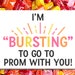 Prom Answer Promposal Idea i'm Bursting to Go to Prom With You INSTANT ...