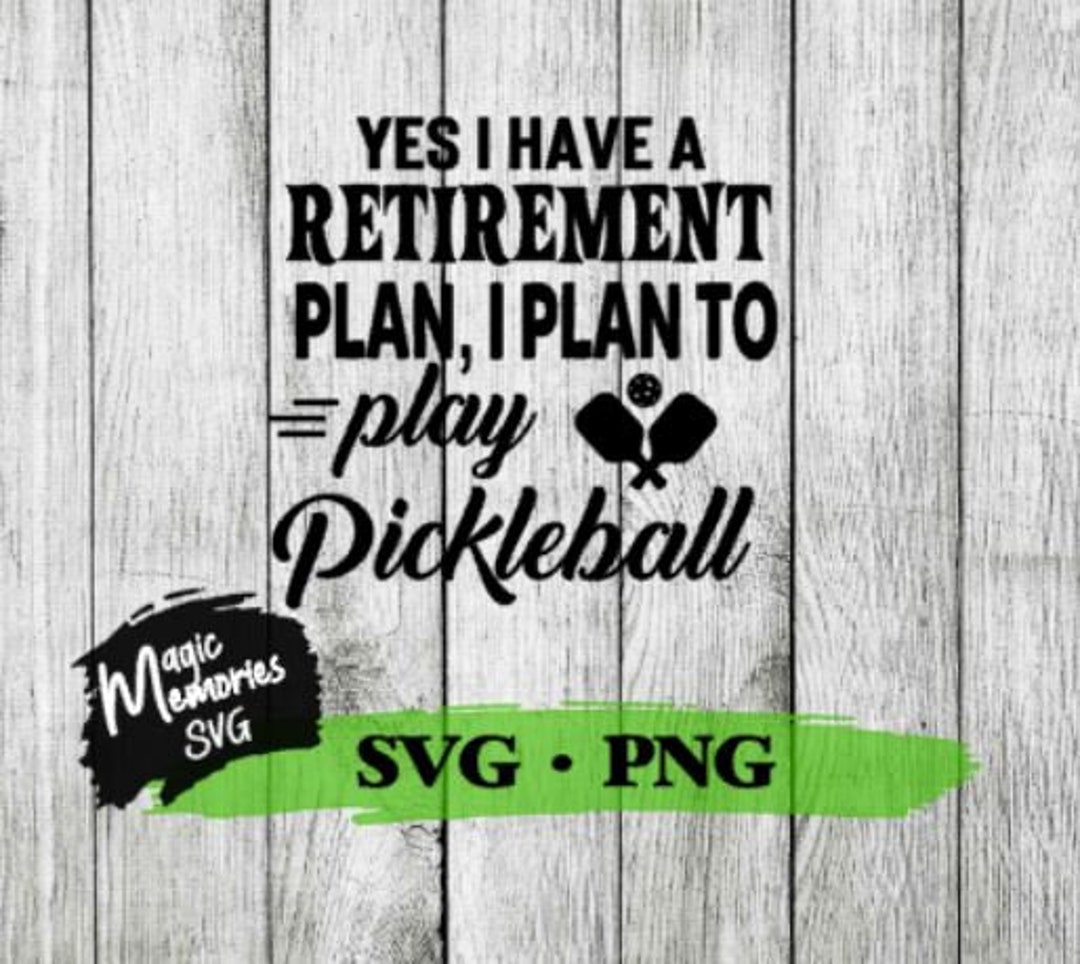 Pickleball SVG Retirement Plan Digital Download SVG and PNG, Cut File ...