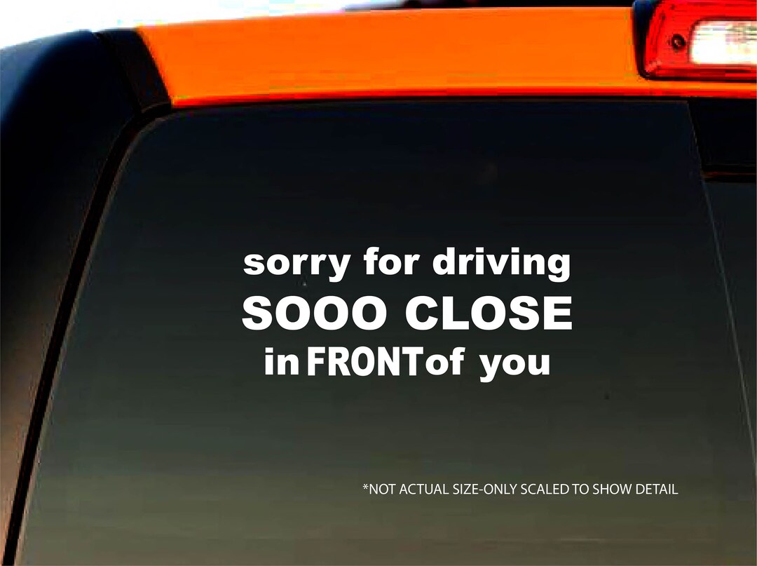 Sorry for Driving so Close Decal Bumper Sticker Window Decal - Funny ...