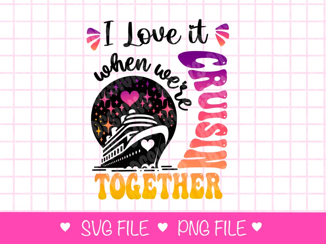I Love It When Were Cruisin Together Svg, Family Cruise Svg, Cruise Svg, Cruise Ship Svg, Cruise ...