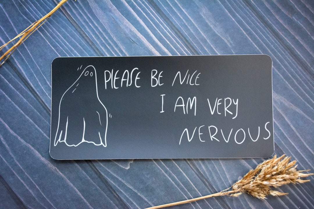 Nervous Bumper Sticker Please Be Nice to Me I Am Very Nervous Car Decal ...