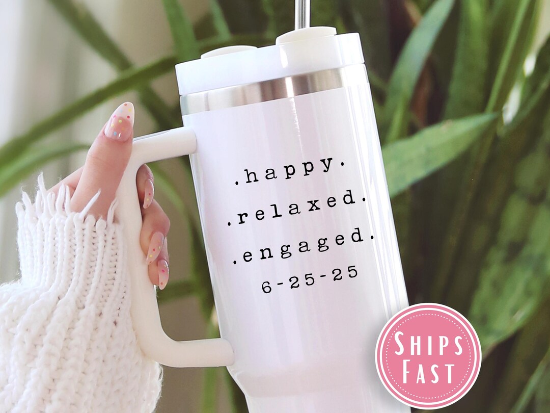 Happy Relaxed Engaged 40oz Tumbler, Future Mrs Cup, Engaged Date ...