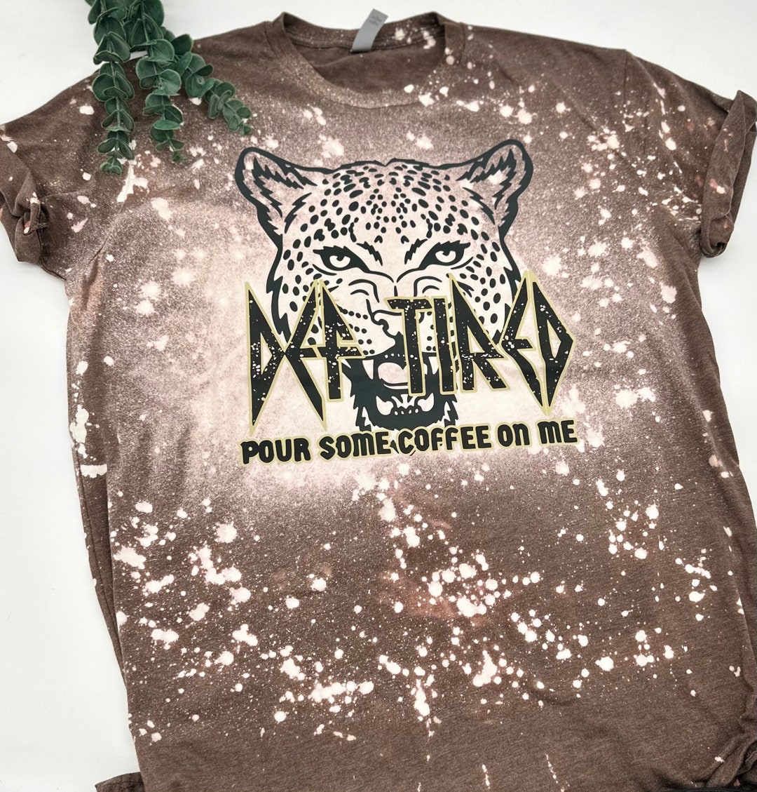 Def Tired, Pour Some Coffee on Me, Bleached Shirt, Direct to Film ...