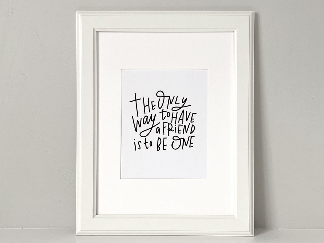 Printable Quote Wall Art | Friendship: the Only Way to Have a Friend is ...