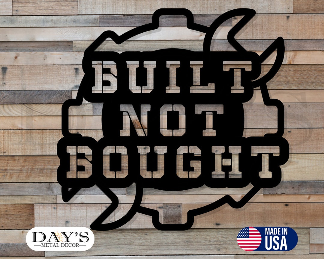 Built Not Bought Metal Sign - Metal Signs - Gift for Him - Dads Garage ...