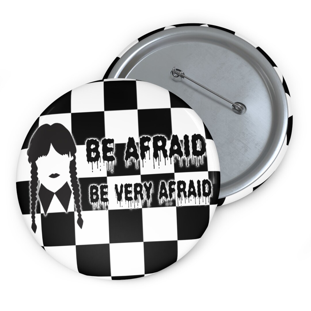 Pin Button With Wednesday Addams and Quote - Be Afraid, Be Very Afraid ...