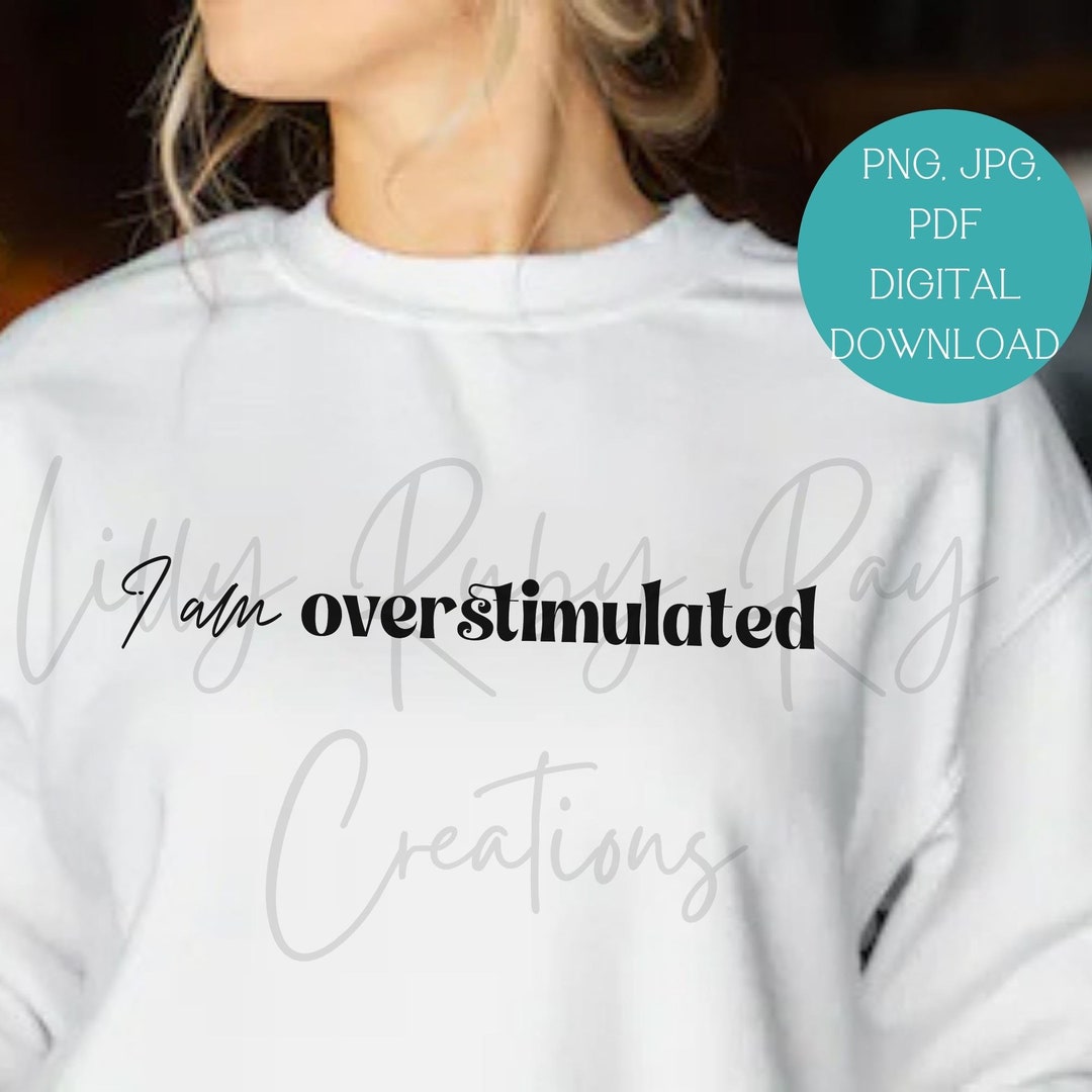 I Am Overstimulated, Overstimulated Mom, Shirt Design, Instant Download ...