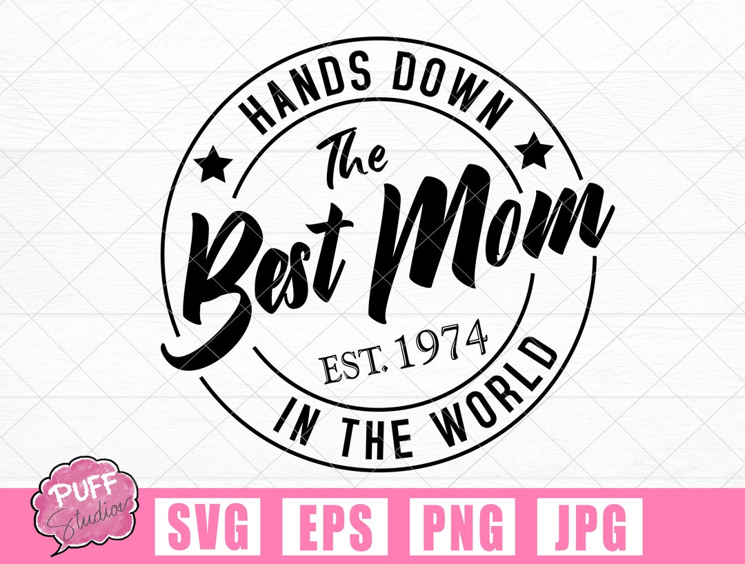 Mom Est 1974 SVG Png Eps, Hands Down Best Mom in the World, Mom ...