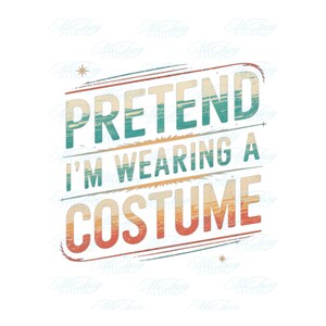 Funny Halloween Costume Png, Pretend I'm Wearing a Costume PNG, Cute ...