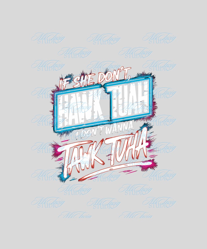 Hawk Tuah PNG, If She Don't Hawk Tuah I Don't Wanna TAWK TUHA, Hawk ...