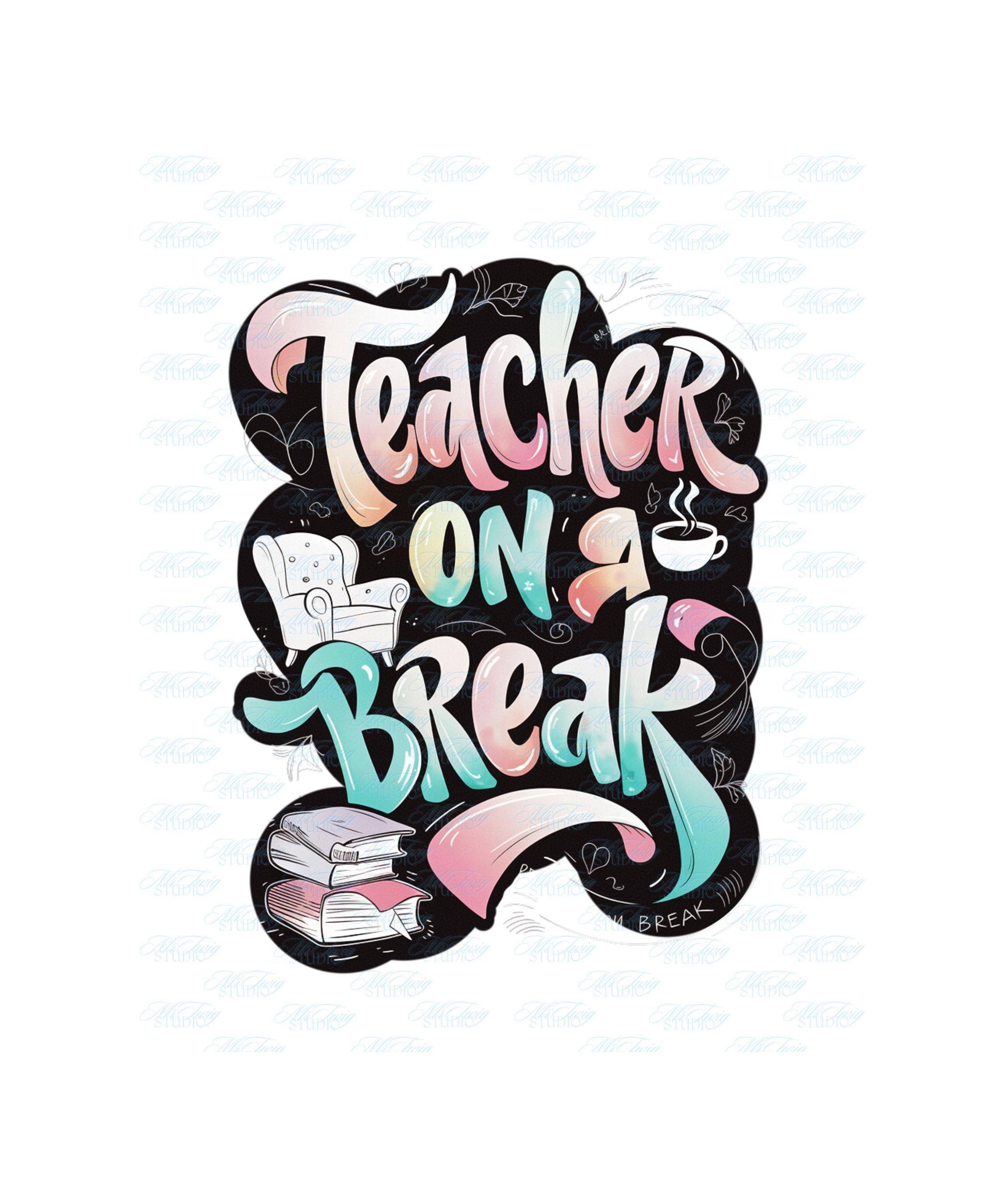 Teacher on Break Png | Teacher Life Png, Sublimation Design for T ...