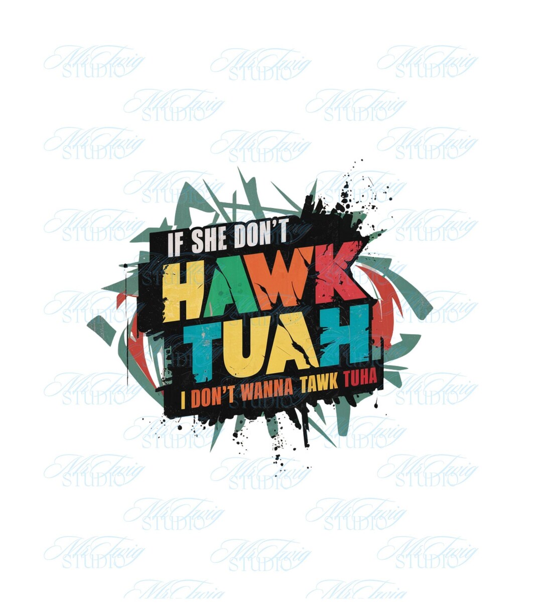 Hawk Tuah PNG Sublimation Design Funny Meme Quote if She Don't Hawk ...