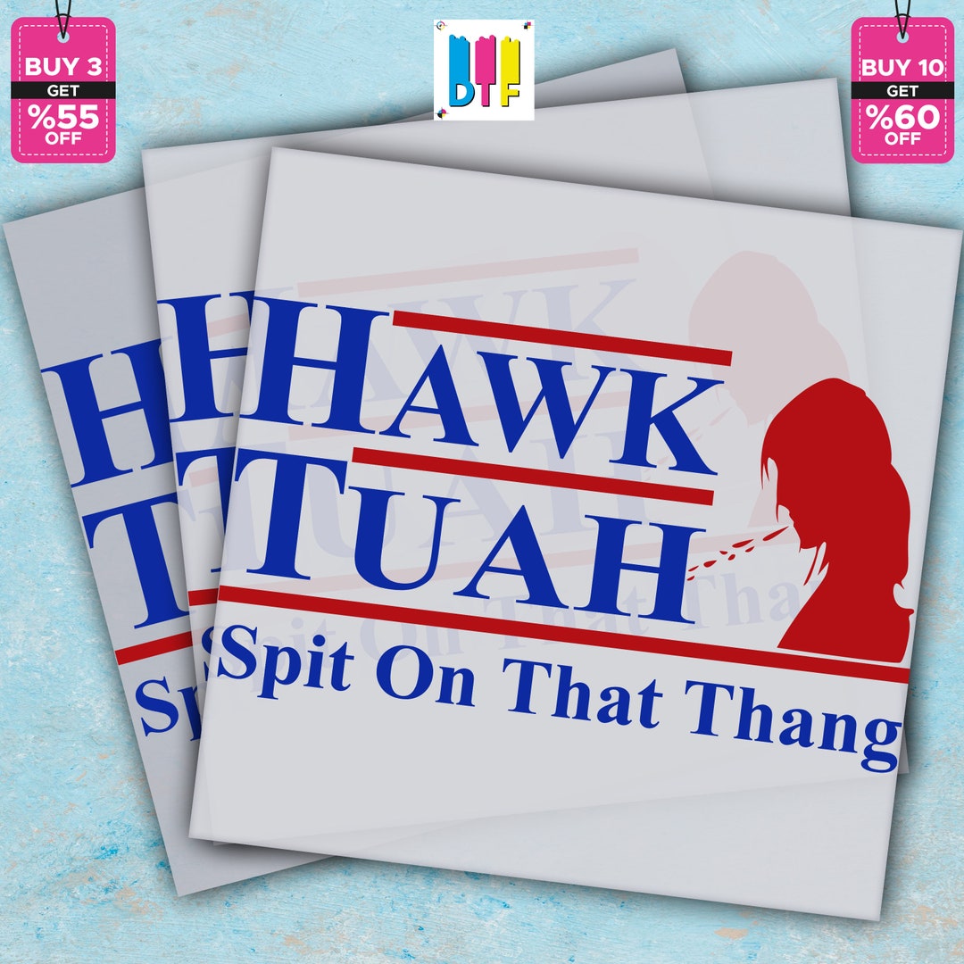 Hawk Tuah Spit on That Thang, Ready to Press, Funny Meme Transfers ...