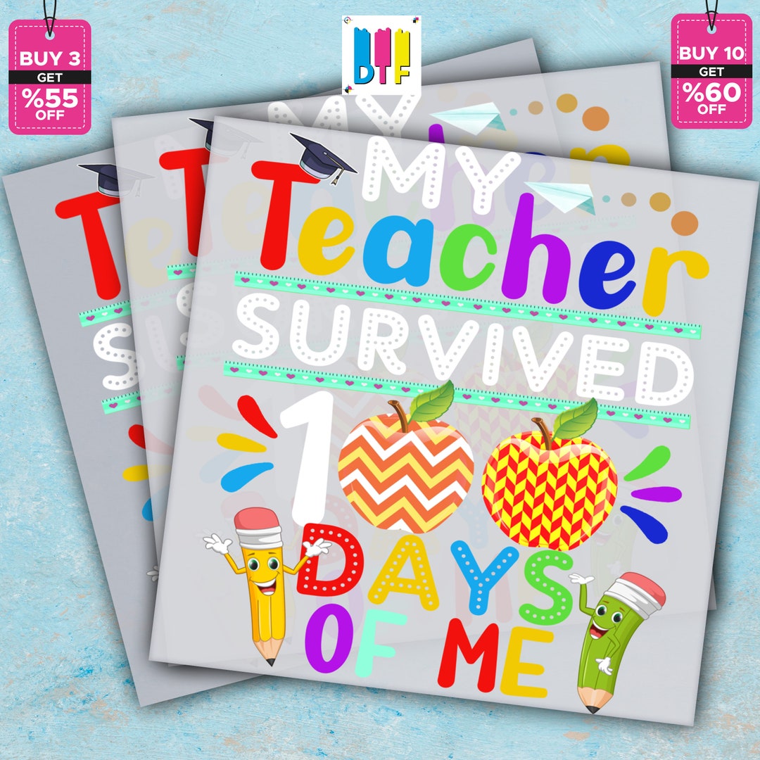 My Teacher Survived 100 Days of Me, Ready to Press, School DTF Transfer ...