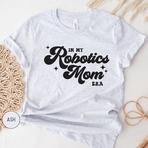 In My Robotics Mom Era Tshirt for Robotics Mama, Cute Robotics Mom ...
