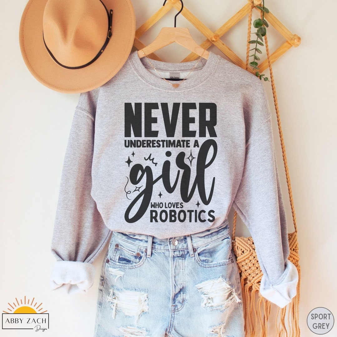 Robotics Sweatshirt, Women's Robotics Sweater, Never Underestimate a ...