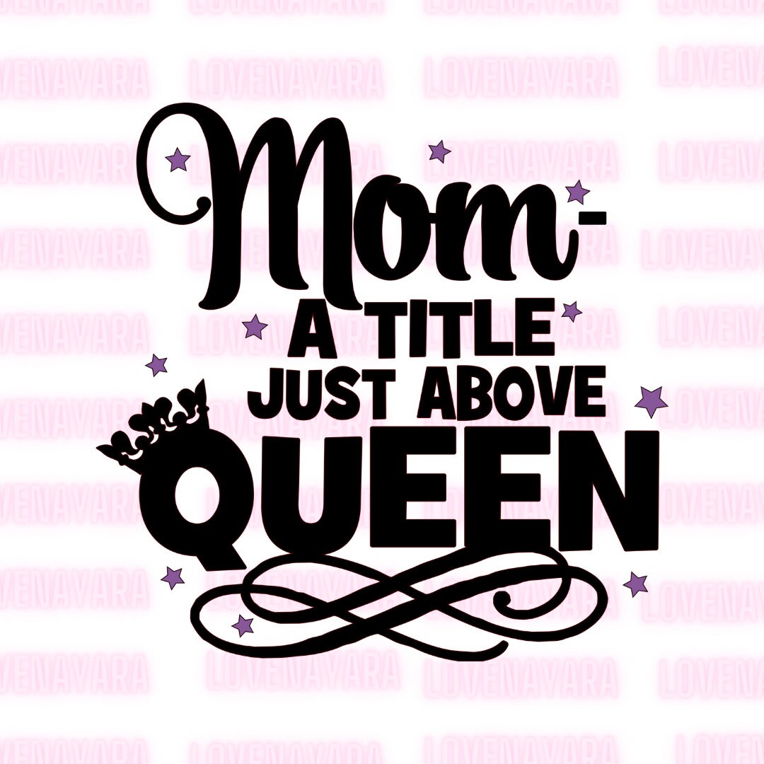 Mom A Title Just Above Queen SVG Design, Mother Hustler, Mom Gift ...