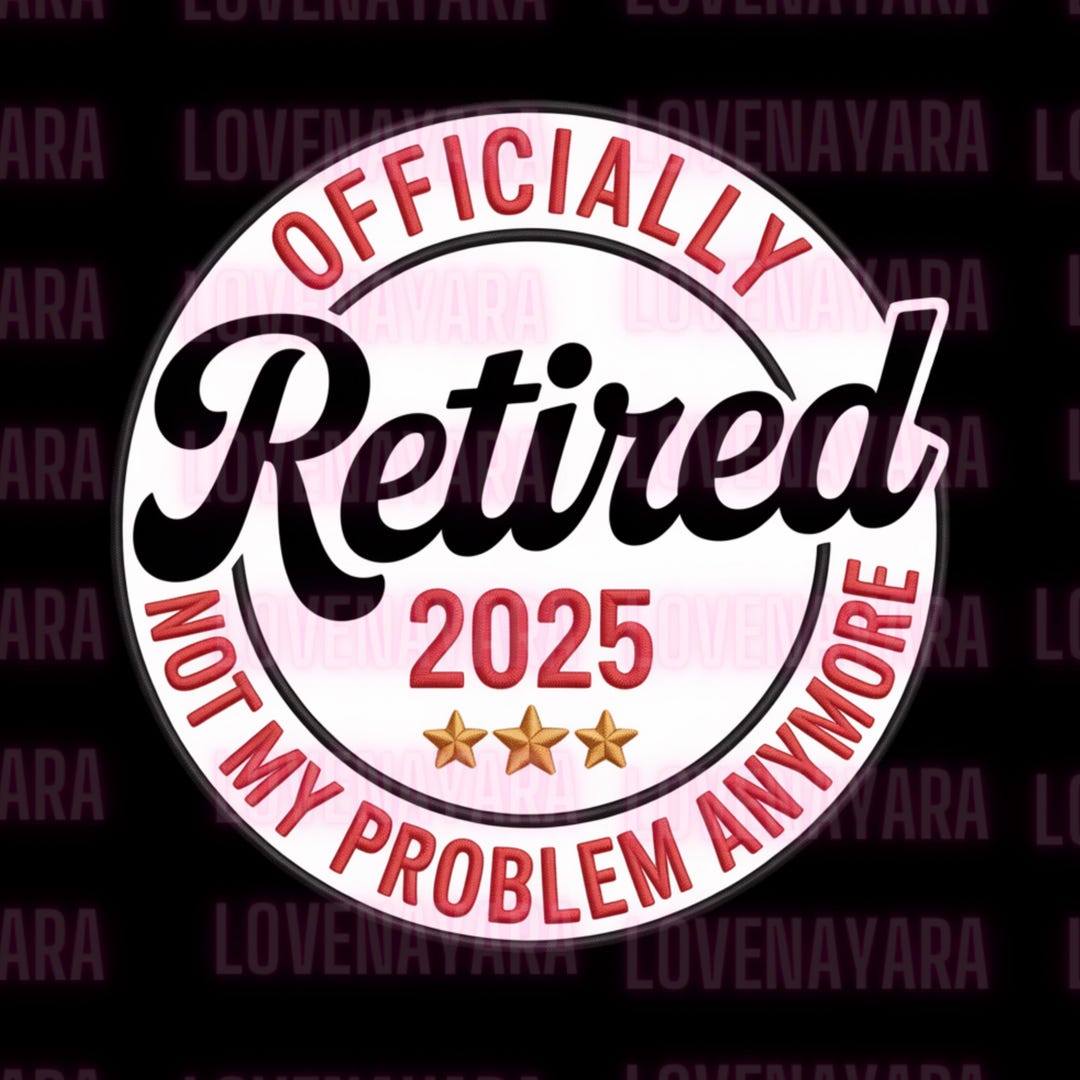 Officially Retired PNG, Embroidery Patch Design, Funny Retirement Badge ...