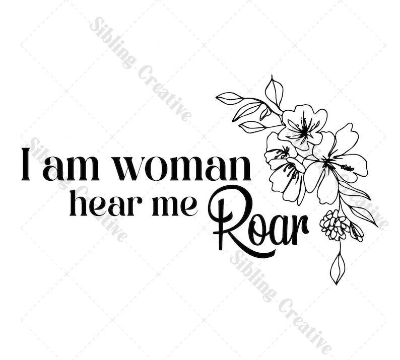 I Am Woman, Hear Me Roar SVG Vector Graphic - SVG for T-shirt, Vinyl ...