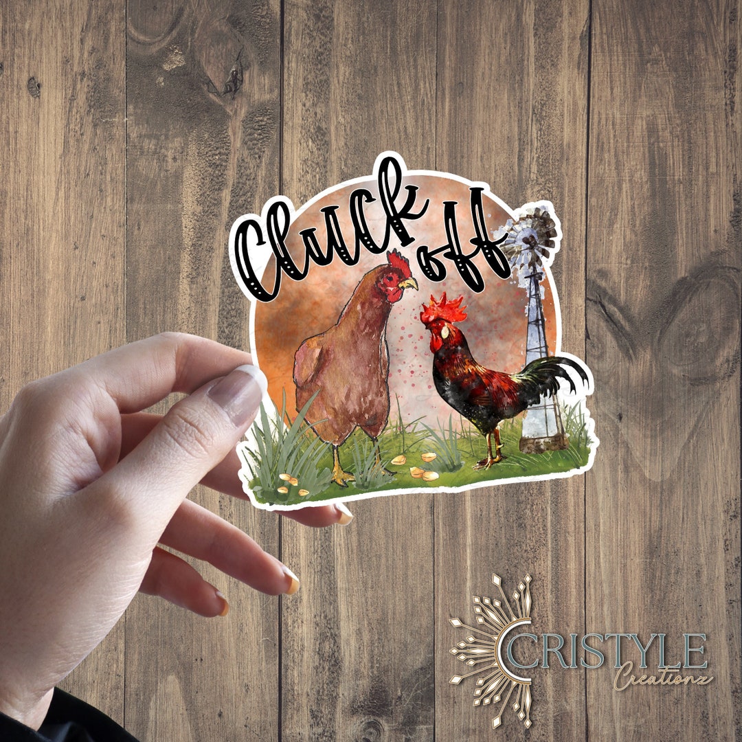 Cluck off - Chicken Rooster Sticker - High Quality Waterproof ...