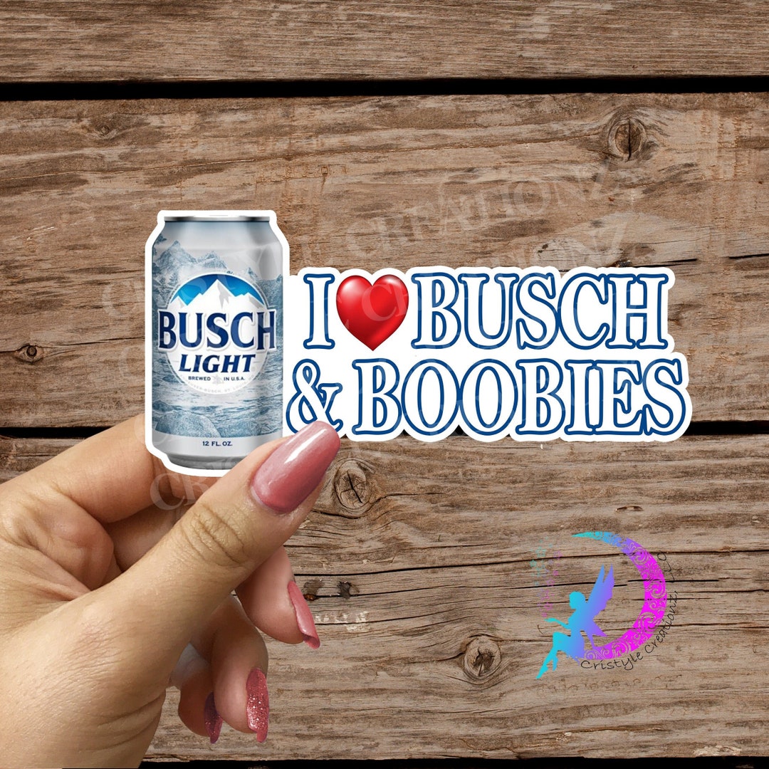 Beer Fan Art Sticker I Love Bush & Boobies High Quality Waterproof ...