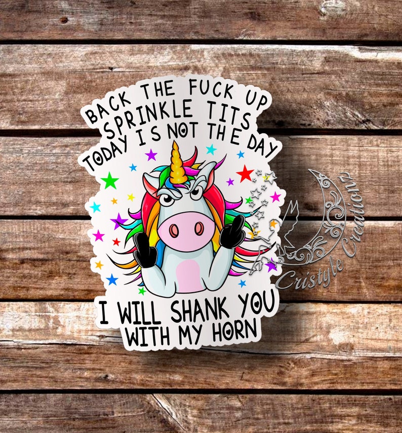 Back the Fuck up Sprinkle Tits, I Will Shank You With My Horn - Sticker ...