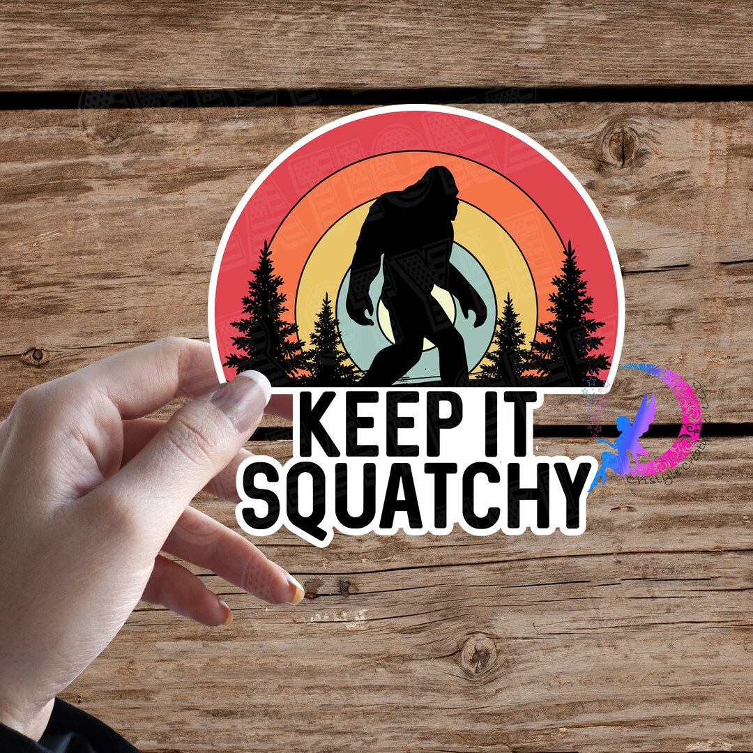Bigfoot 'keep It Squatchy' Sticker - Waterproof Vinyl Decal/sticker - Etsy