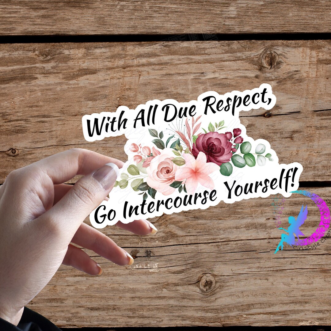 With All Due Respect, Go Intercourse Your Self - Sticker - High Quality ...