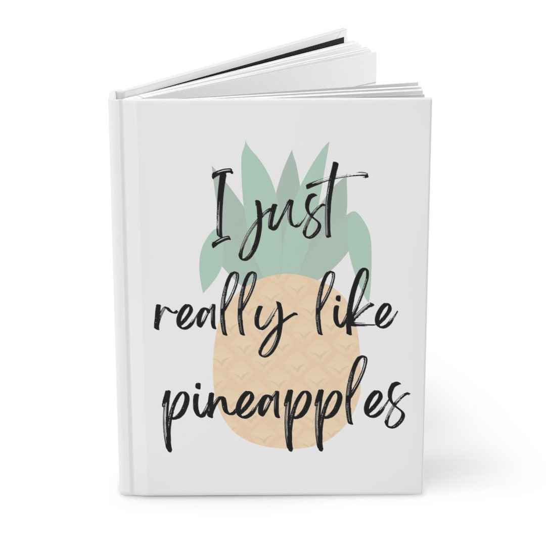 I Just Really Like Pineapples Notebook, Pineapples, Notebook, Diary ...