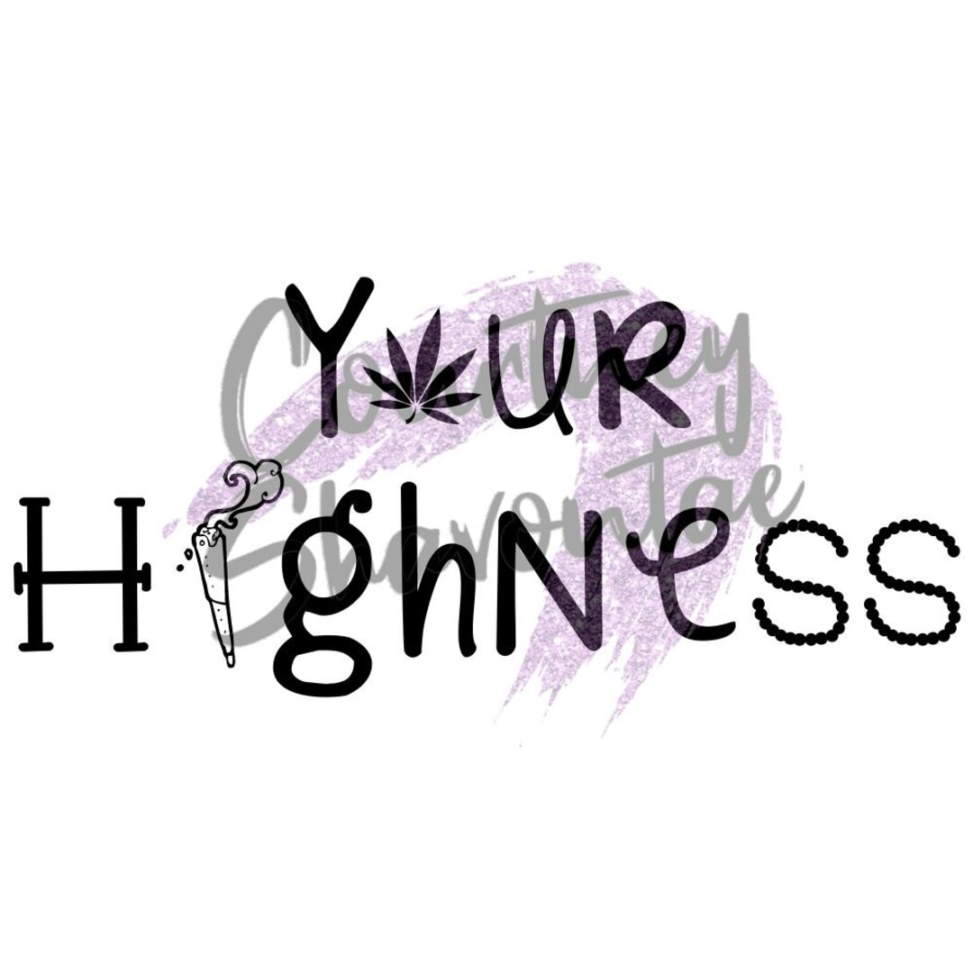 Your Highness 420 Stoner Baddie Quote SVG PNG JPG Cut File for Cricut ...