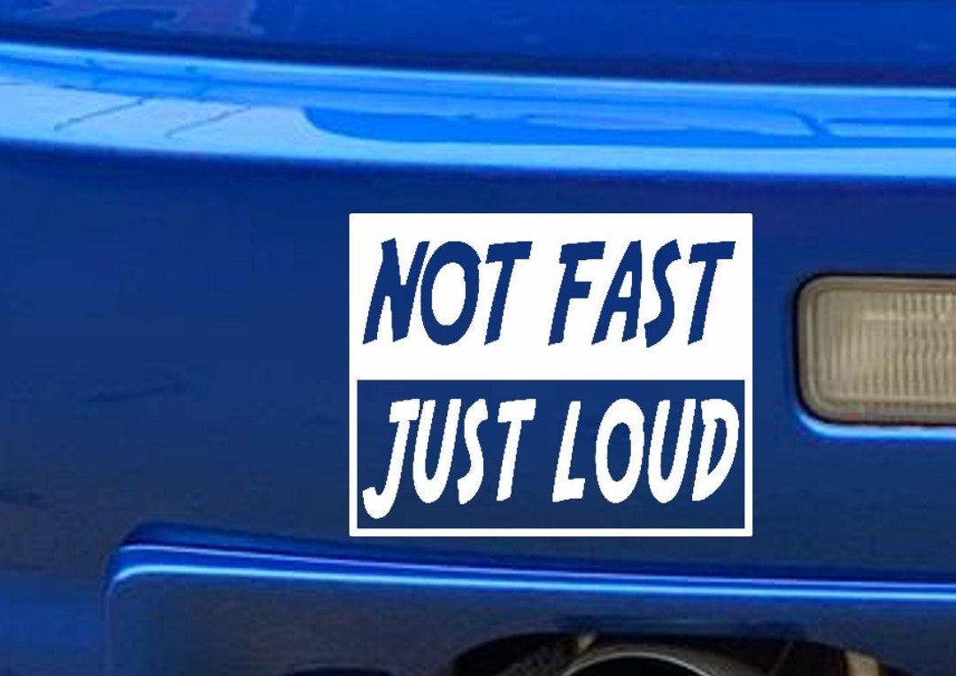 Not Fast Just Loud Bumper Sticker Vinyl Decal - Etsy