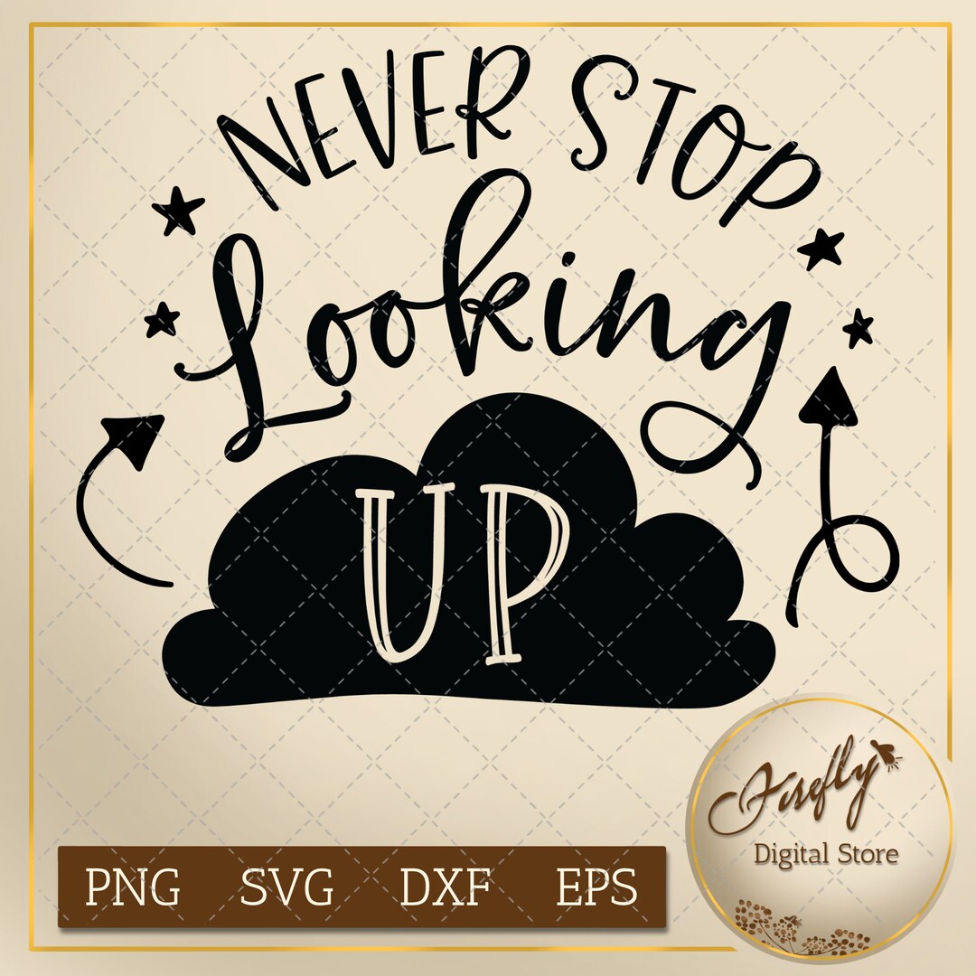 Never Stop Looking up SVG, Premium SVG, Instant Download for Print ...