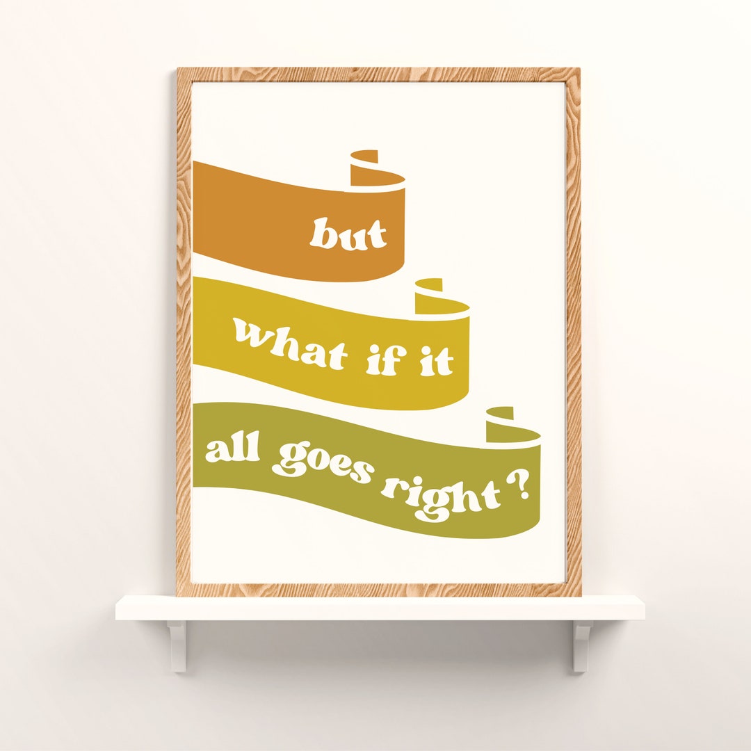 But What If It All Goes Right - Digital Download Poster Art Print ...