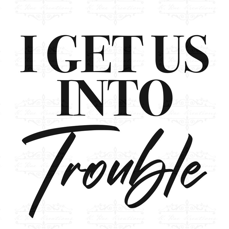 I Get Us in Trouble - Etsy