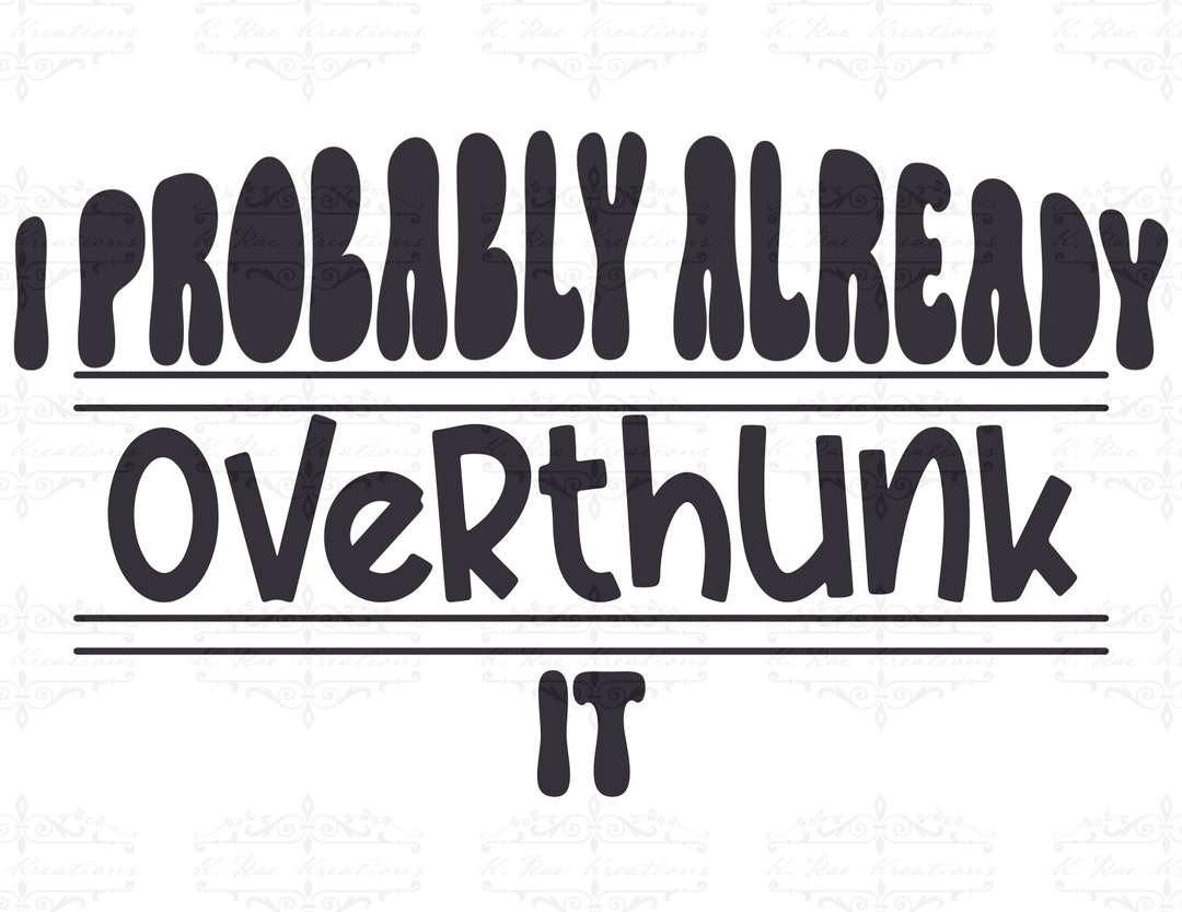 I Probably Already Overthunk It SVG & PNG, Digital Download| Funny ...