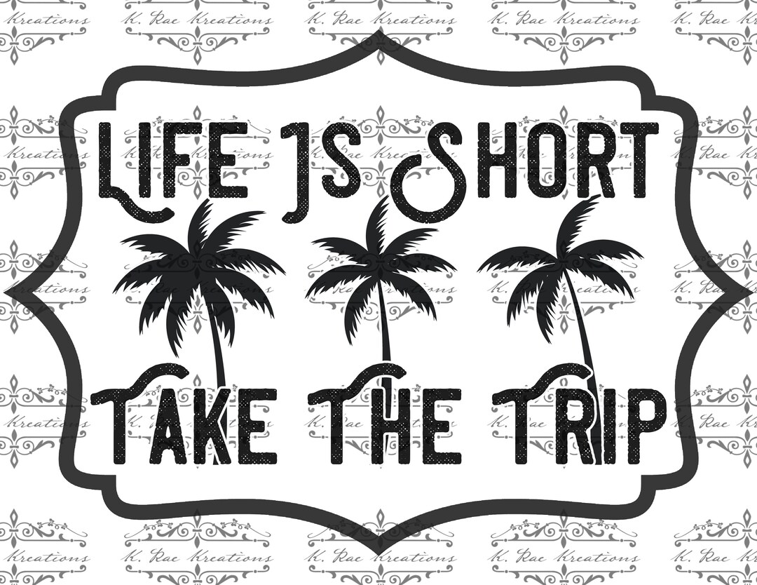 Life is Short Take the Trip PNG - Tropical Vacation Design (digital ...