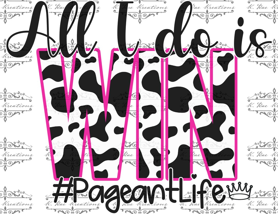 All I Do is Win PNG for Sublimation, Pageant Life Digital Download, Cow ...