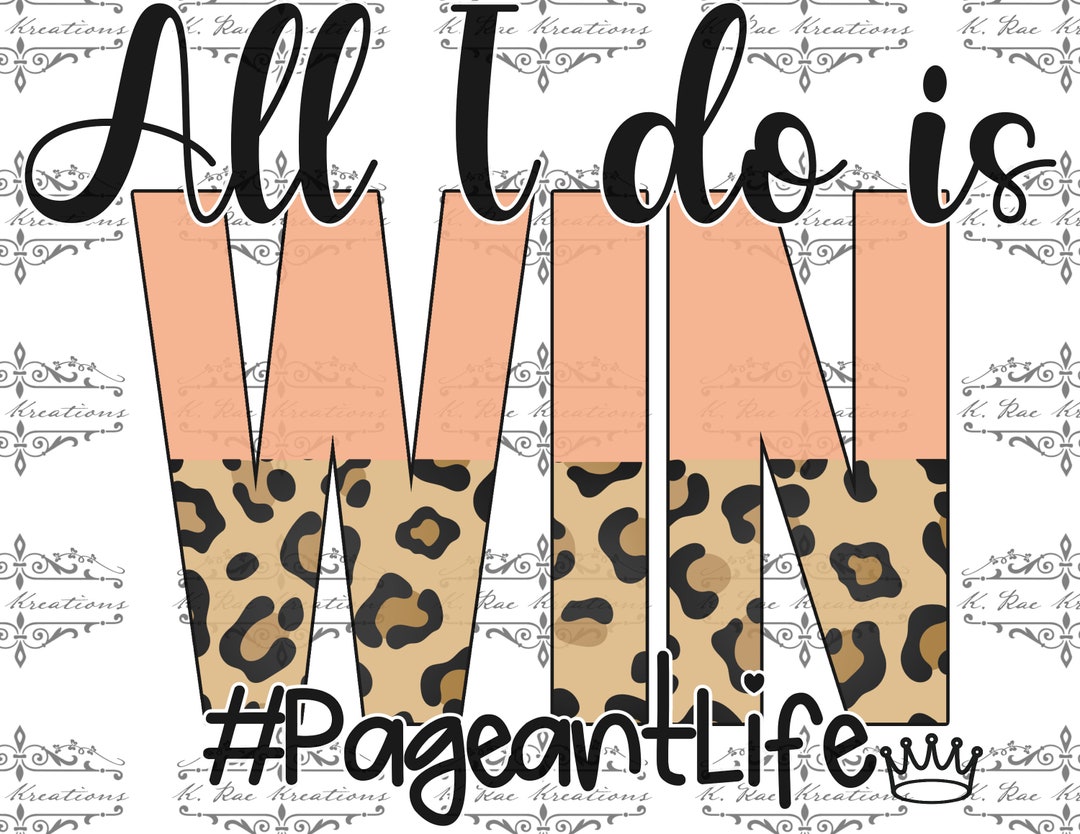 All I Do is Win PNG for Sublimation, Pageant Life Digital Download ...