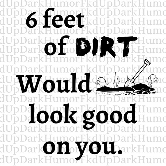 Dirt SVG Instant Download Digital Download Dark Humor SVG | Etsy