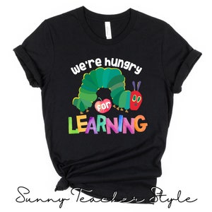 We're Hungry for Learning Teacher T-shirt, Hungry Caterpillar, Teacher ...