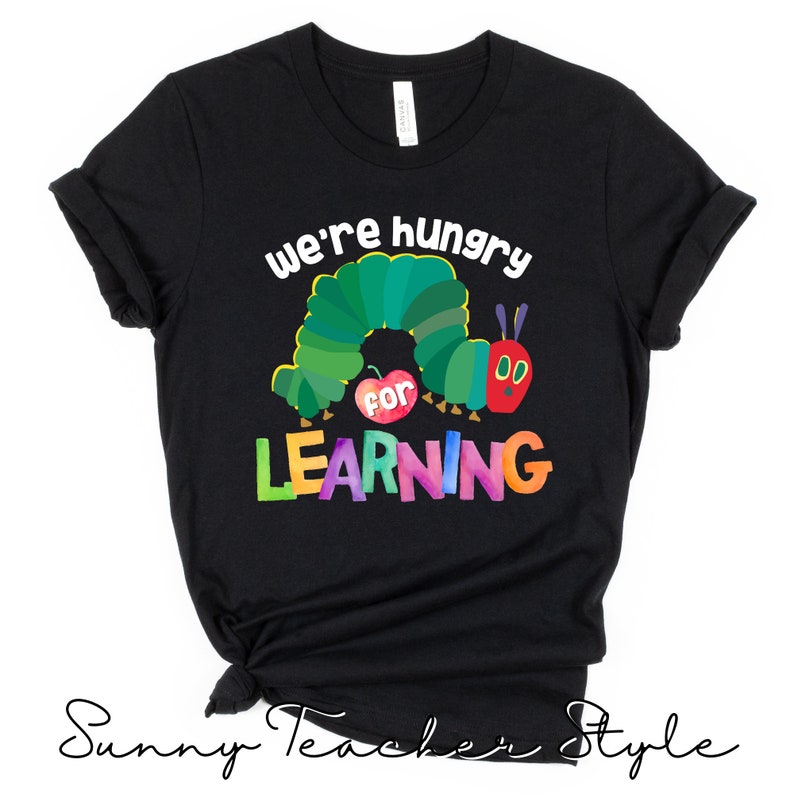 We're Hungry for Learning Teacher T-shirt, Hungry Caterpillar, Teacher ...