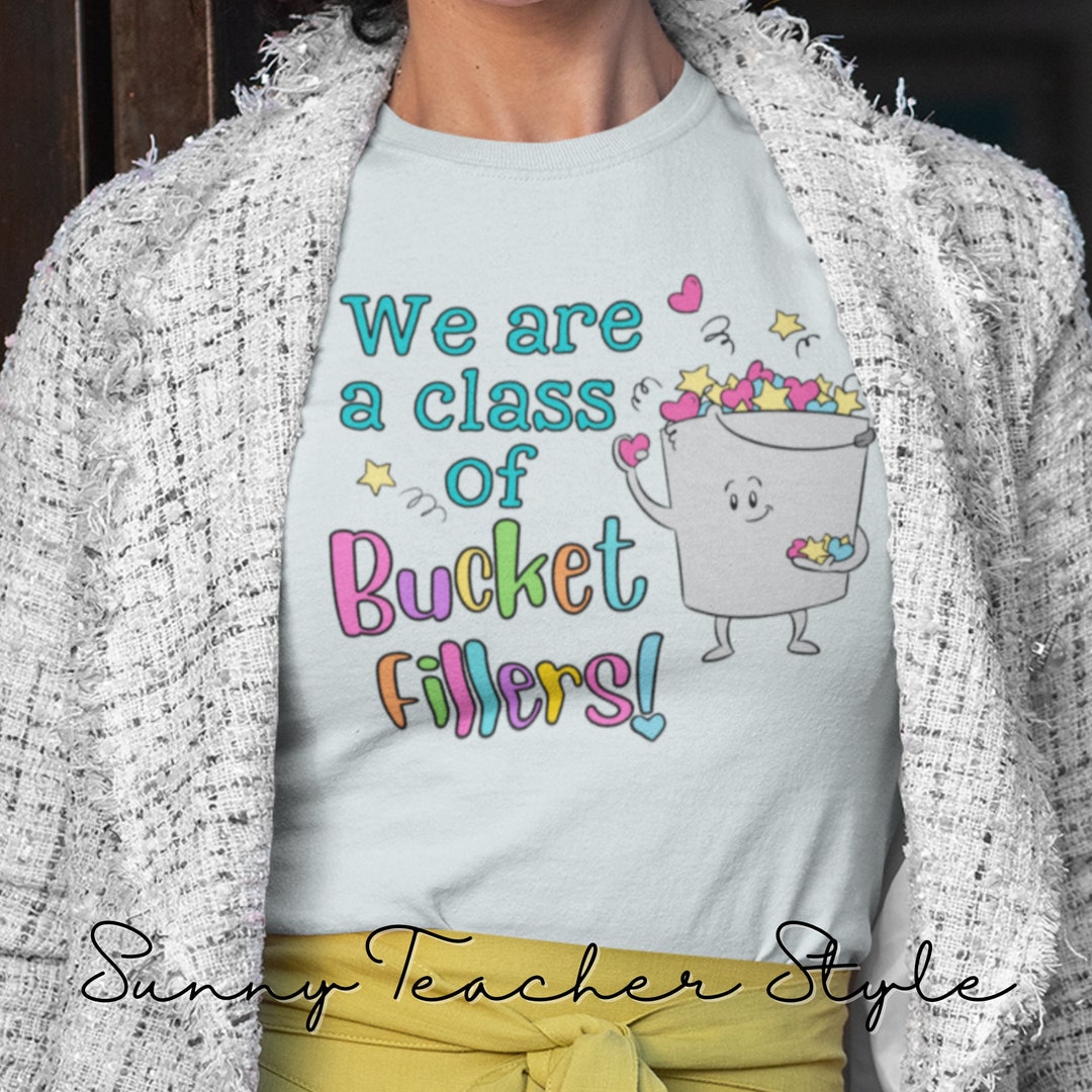 Bucket Filler Shirt, We Are a Class of Bucket Fillers, Teacher Shirt ...