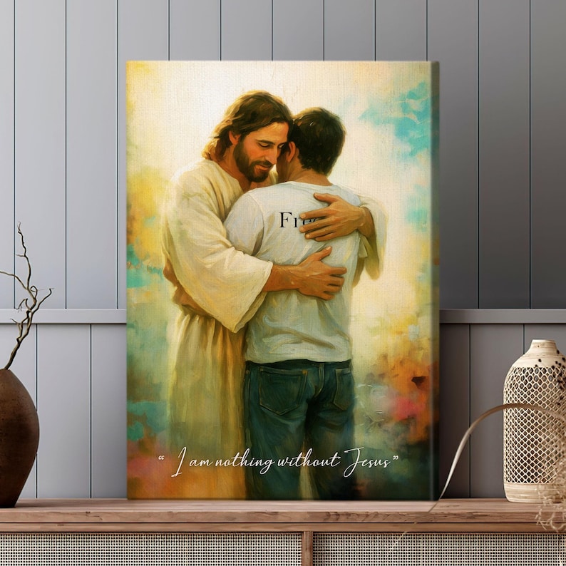 Christian Wall Art Jesus Hug Man Canvas, I Am Nothing Without Jesus ...