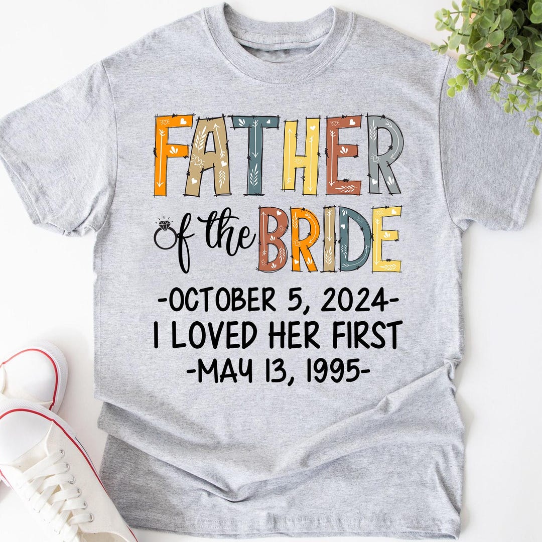 Father of the Bride T-shirt, I Loved Her First Tee, Bride's Dad Wedding ...
