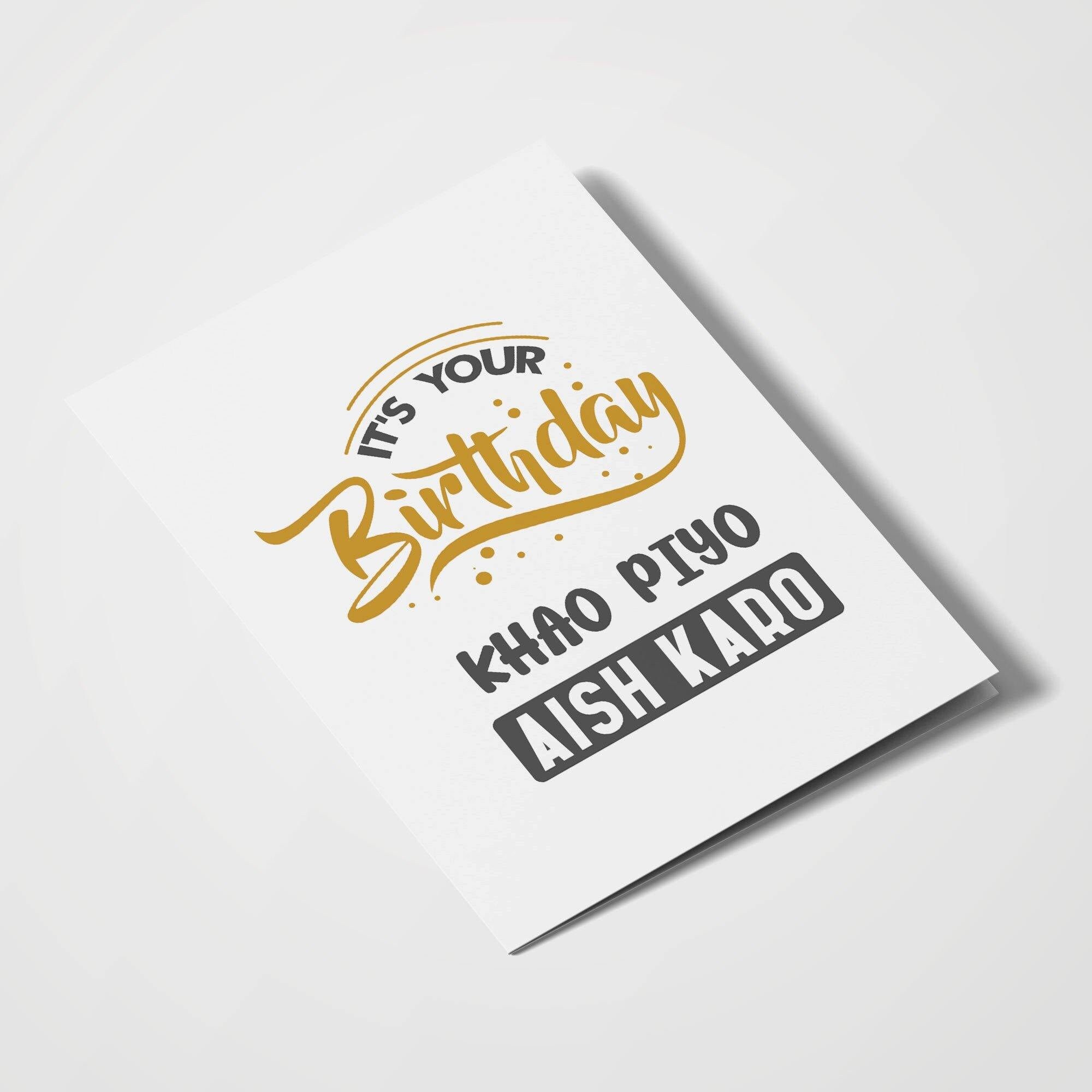 It's Your Birthday Khao Piyo Aish Karo | Desi Cards | Desi Humor ...